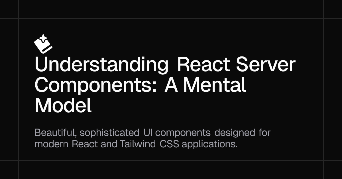 Understanding React Server Components: A Mental Model | Spell UI